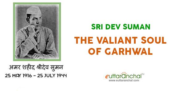 Sri Dev Suman-The Valiant Soul of Garhwal